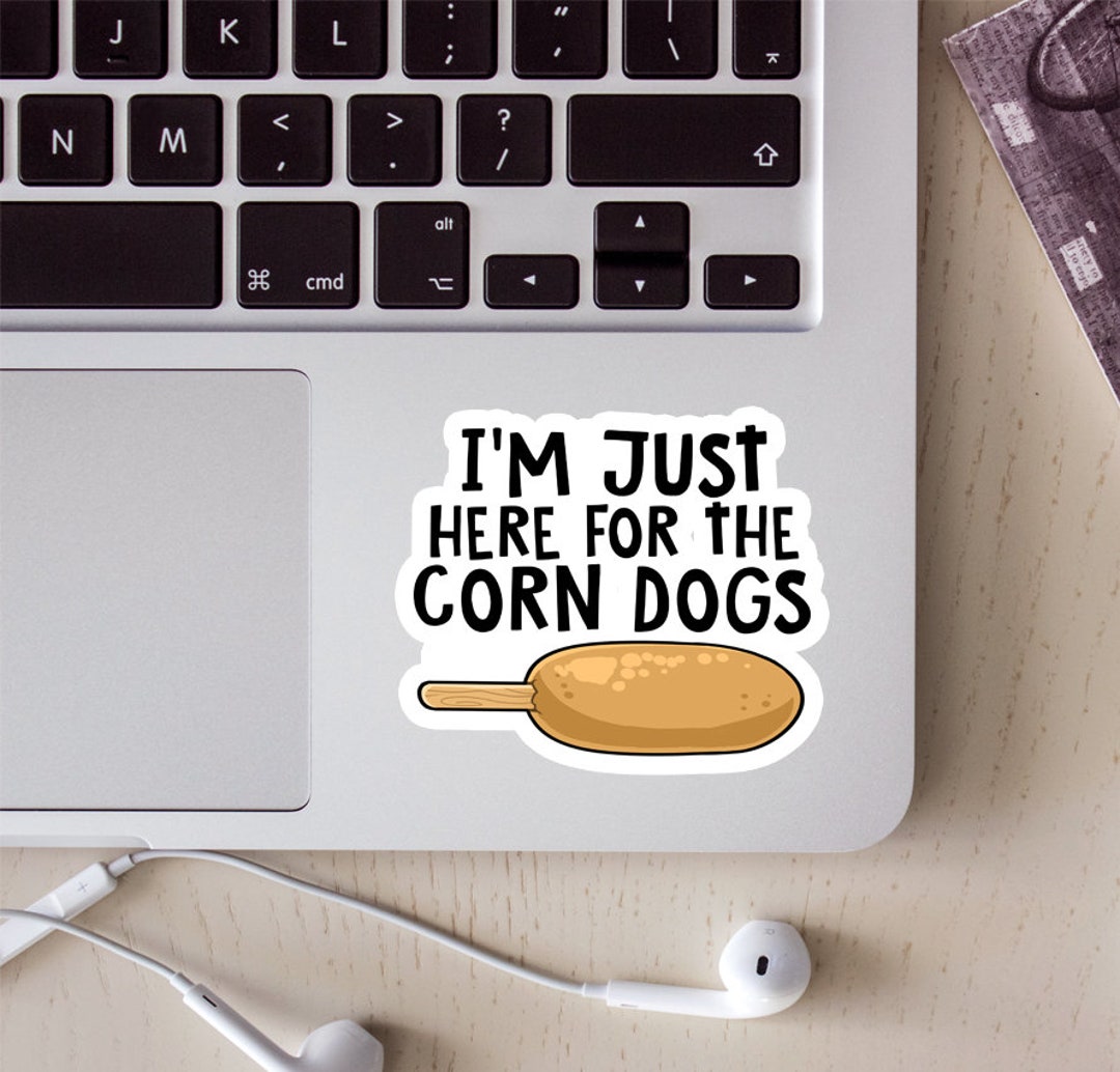 I'm Just Here for the Corn Dogs Vinyl Sticker, Laptop Decal, Funny ...