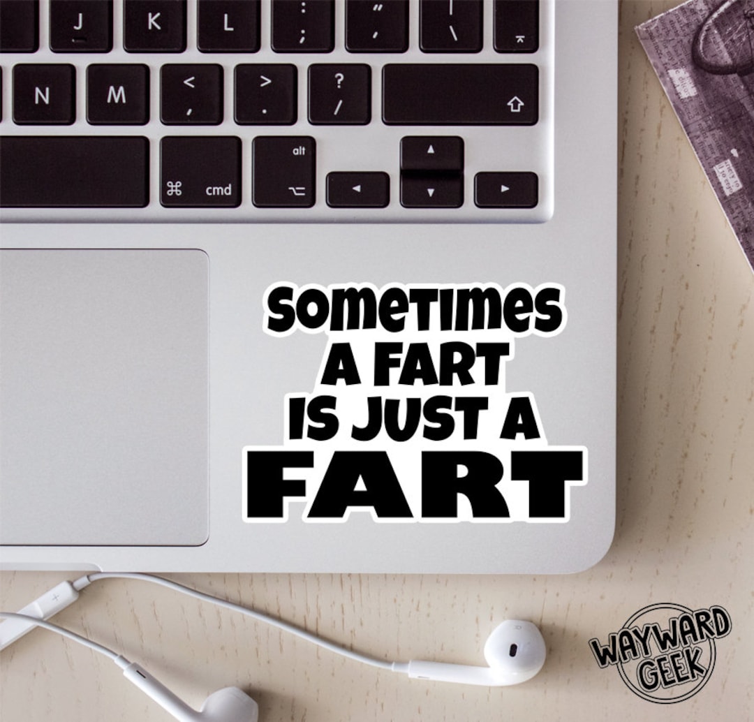 Sometimes A Fart is Just A Fart Vinyl Sticker, Laptop Sticker, Decal ...