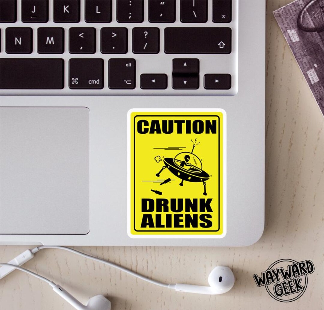 Caution Drunk Aliens Vinyl Sticker, Laptop Sticker, Decal, Ufo Sticker ...