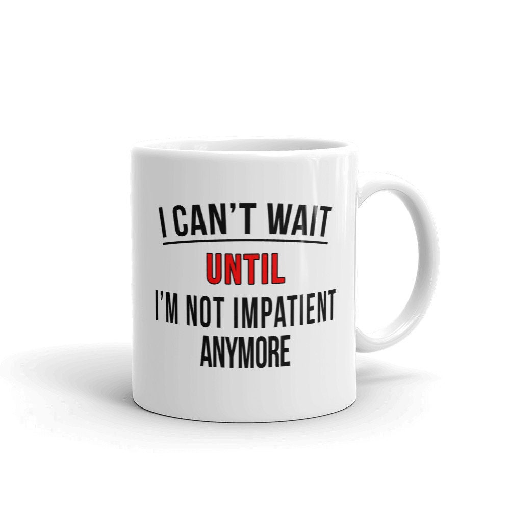I Can't Wait Until I'm Not Impatient Anymore/ Funny - Etsy