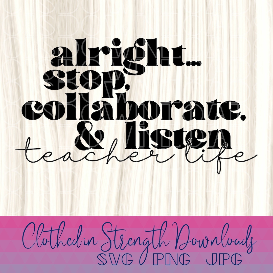 Alright Stop Collaborate and Listen SVG, Teach, Love, Inspire File ...