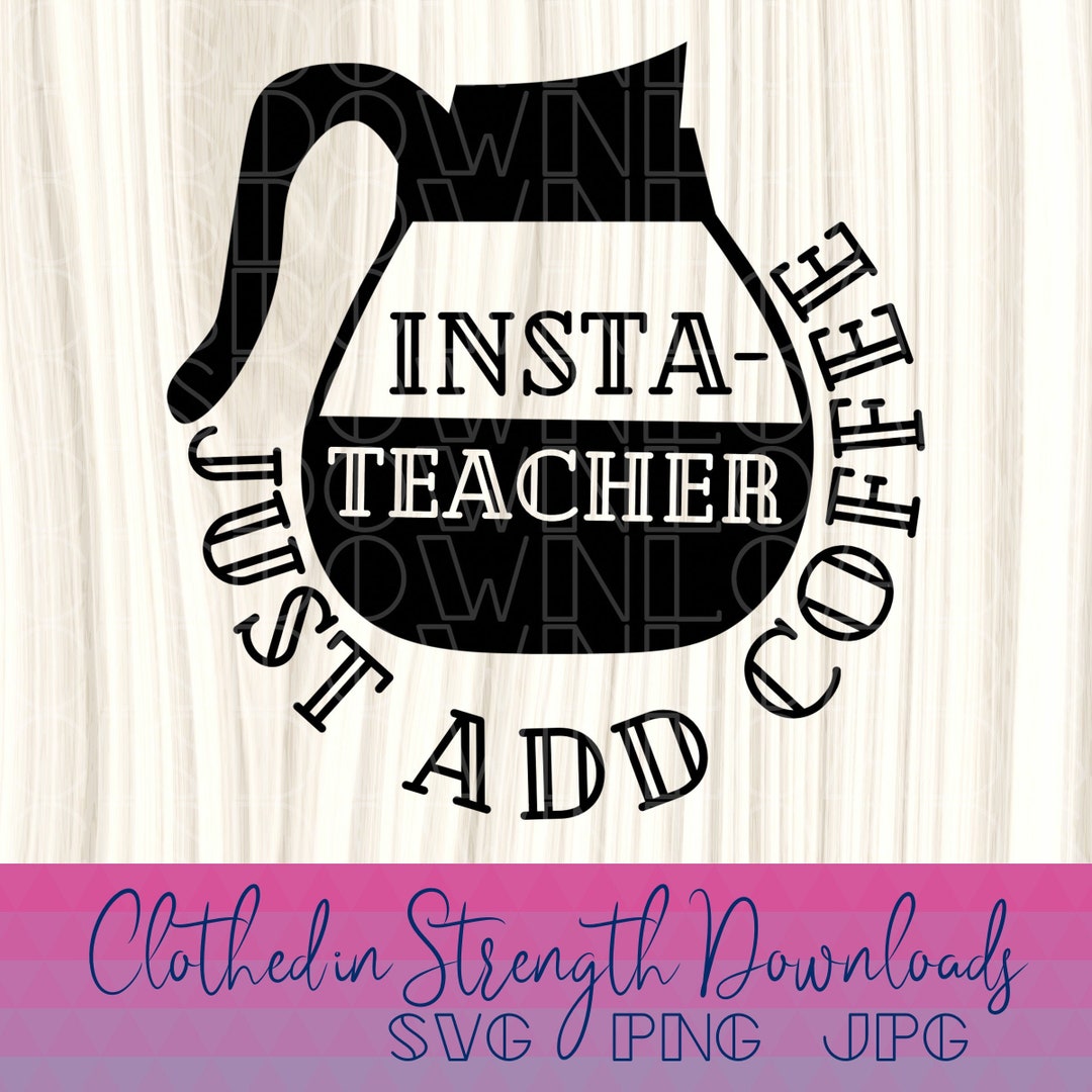 Insta-teacher SVG File Just Add Coffee Funny Teacher - Etsy