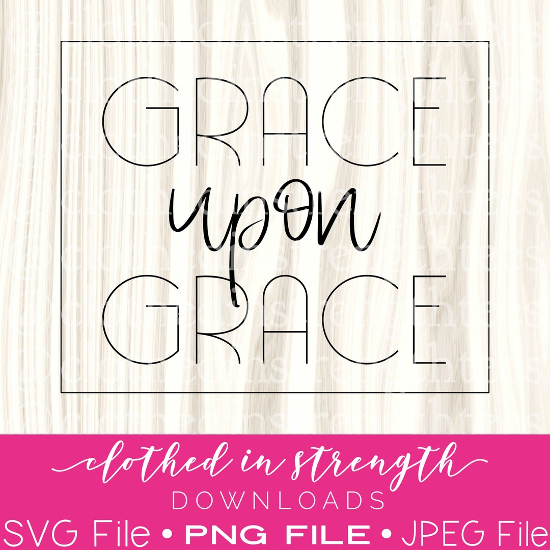 Grace Upon Grace SVG File, Christian Download, Church Digital Download ...