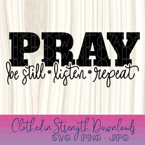 Pray Be Still Listen Repeat PNG SVG File Christian - Etsy