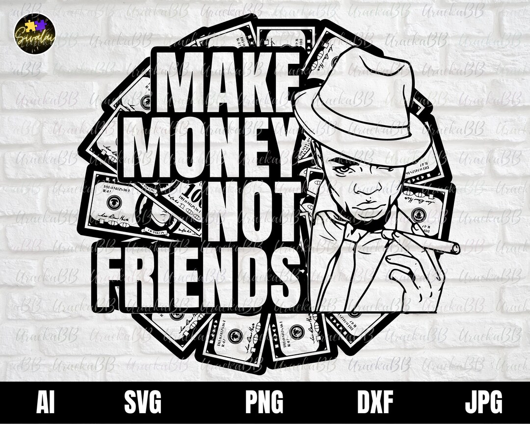 Make Money Not Friends Svg,money Svg, Hip Hop Svg, Cash Svg, Rich Svg ...