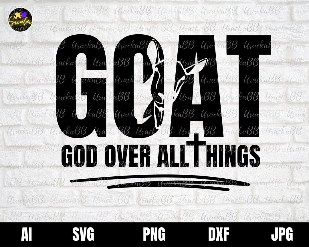 G.O.A.T God Over All Things SVG, God Over All Things Svg, God Quote SVG ...