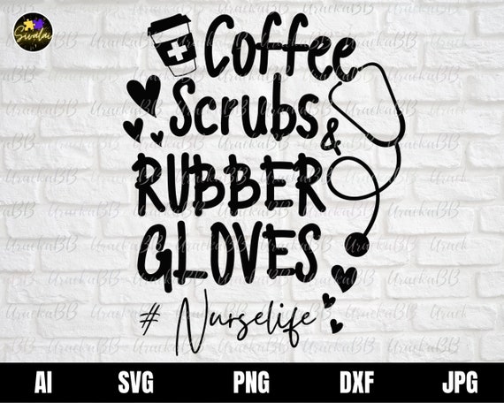 Nursing Svg Coffee Scrubs and Rubber Gloves Svg Coffee Nurse | Etsy
