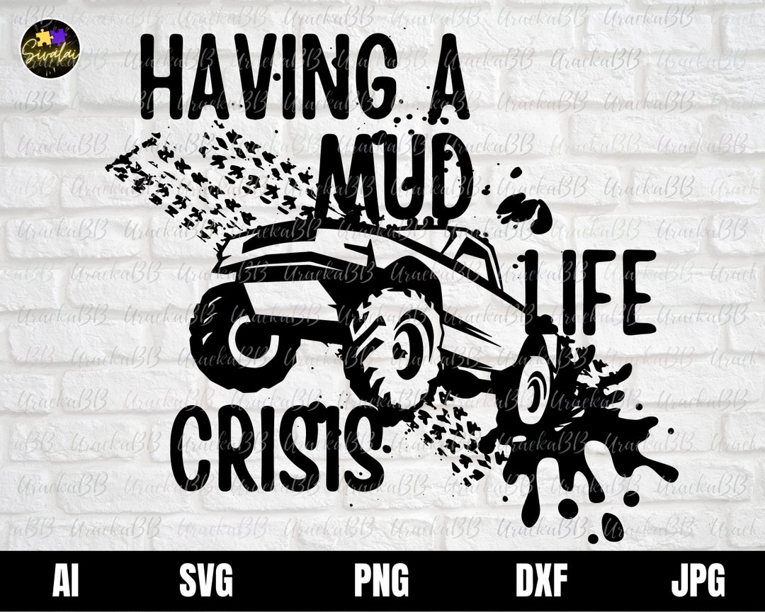 Mud Life Svg, Having a Life Crisis Svg, off Road Dirt Lover Svg, 4 ...