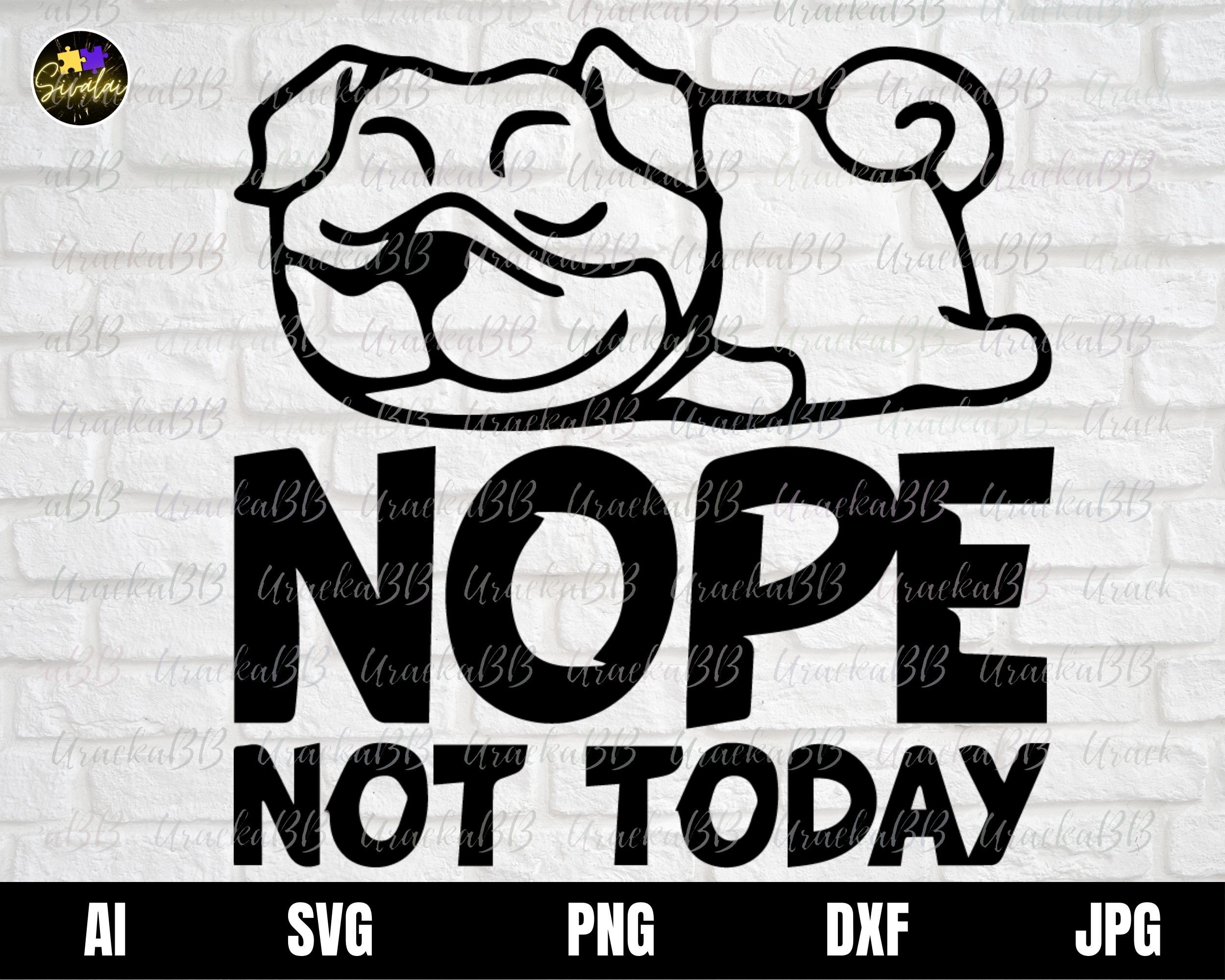 Nope Not Today Svg Dog Svg Sassy Svg Snarky Svg Humorous - Etsy