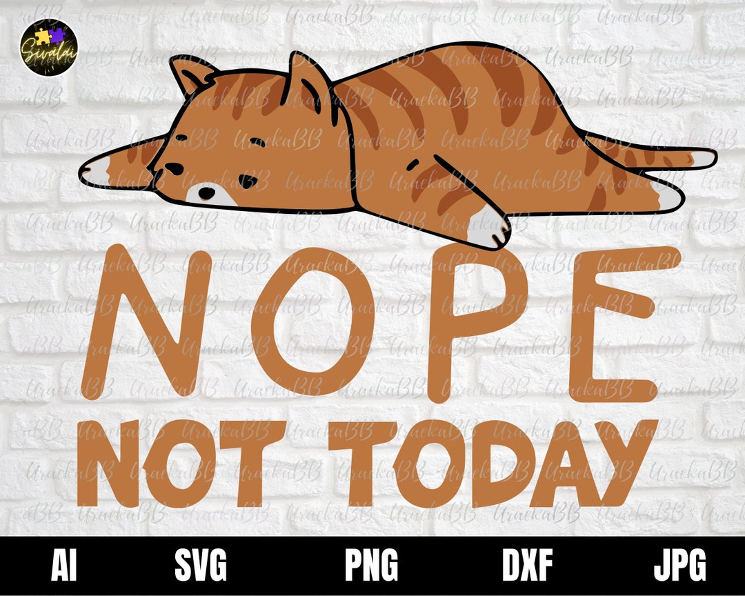 Nope Not Today Svg, Cat Svg, Sassy Svg, Cute Cat Svg, Humorous Svg ...