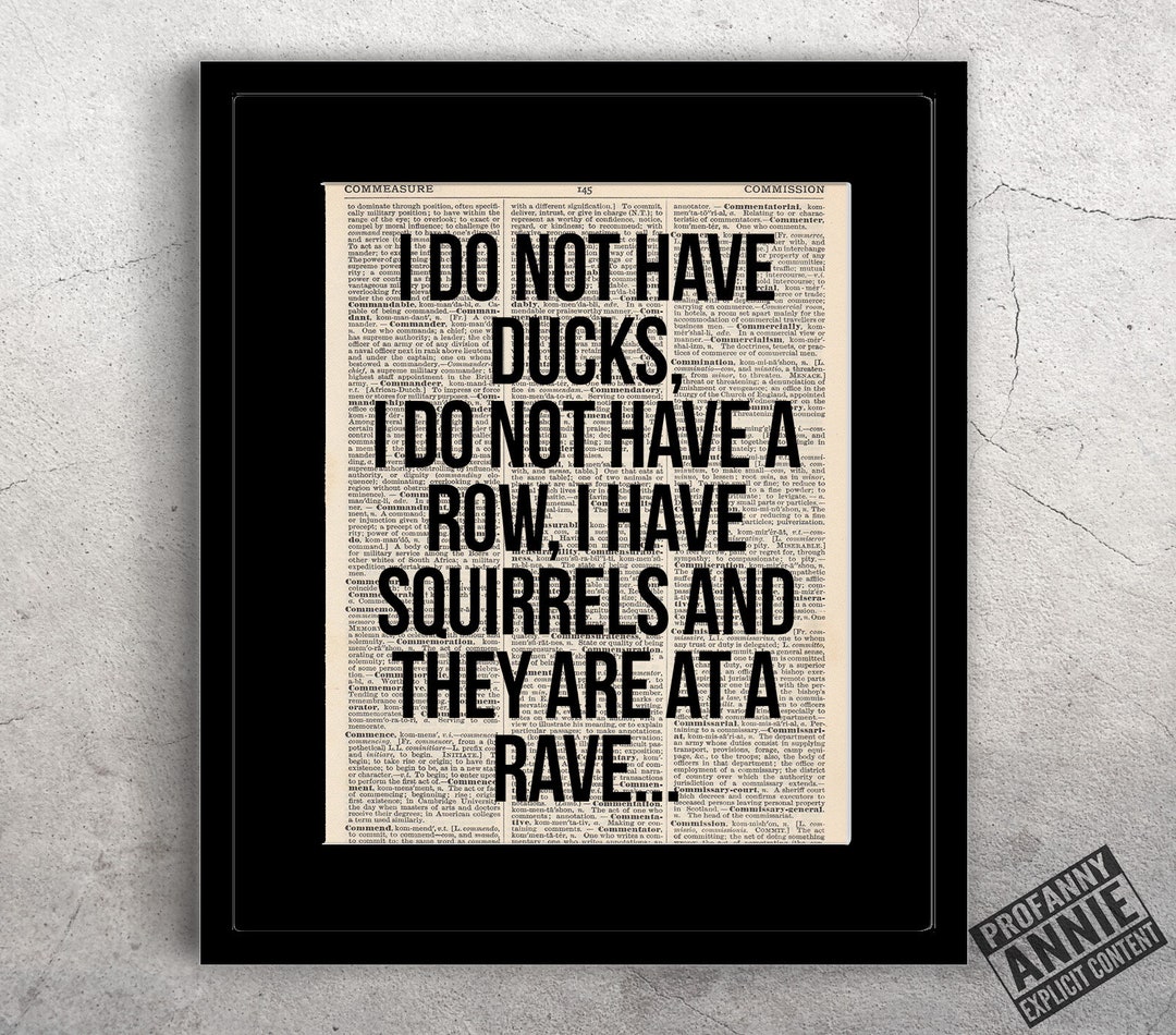 I Do Not Have Ducks I Do Not Have a Row I Have Squirrels and They're at ...