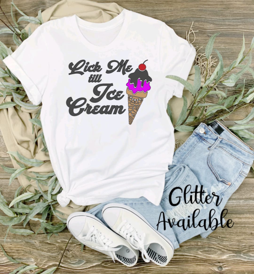 Lick Me Till Ice Cream Sarcastic Funny Shirt Etsy
