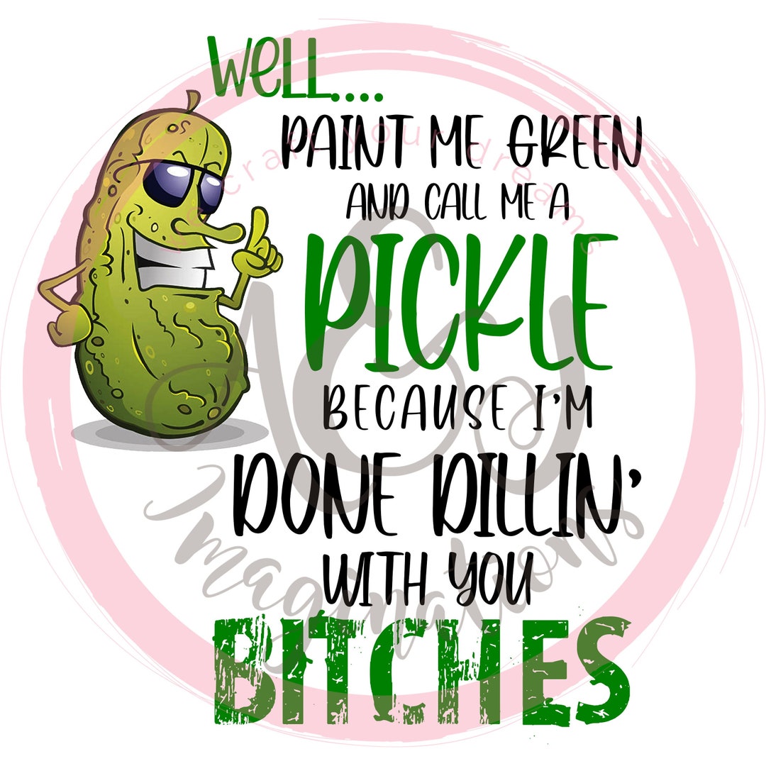 Paint Me Green and Call Me a Pickle PNG - Etsy