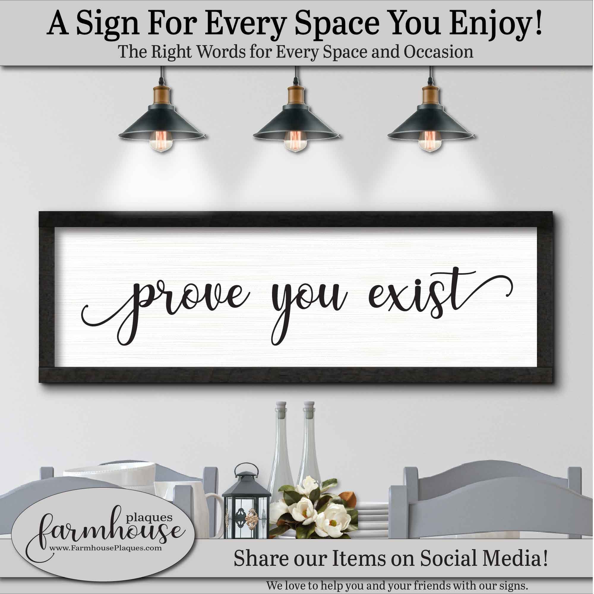 Prove You Exist Sign, FARMHOUSE HOME DECOR, Wood Signs Sayings ...