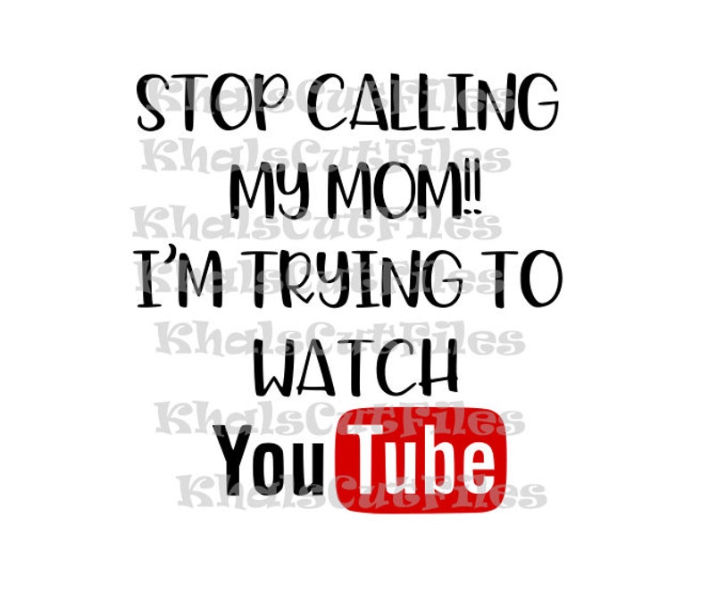 Youtube Stop Calling My Mom Svg File Etsy