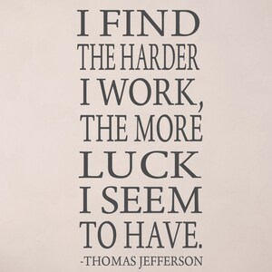Thomas Jefferson Sticker - Wall Decal Quote - I Find the Harder I Work ...