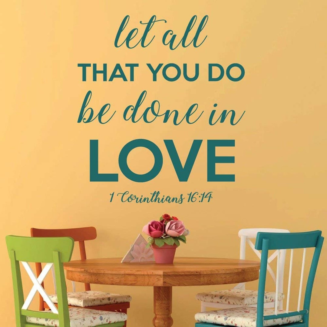 Love Scriptures - 1 Corinthians 16:14 - Let All That You Do Be Done in ...