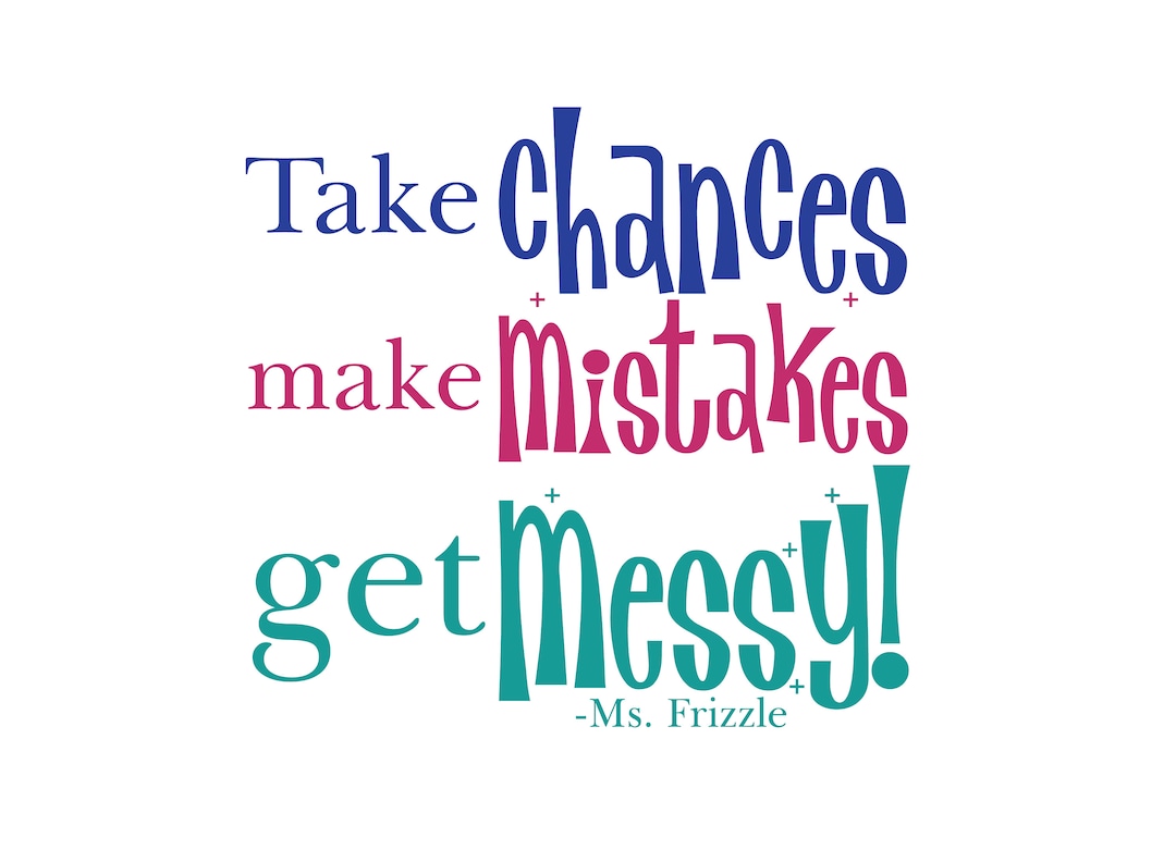 Quote Wall Decals - Take Chances Make Mistakes Get Messy - Ms. Frizzle ...