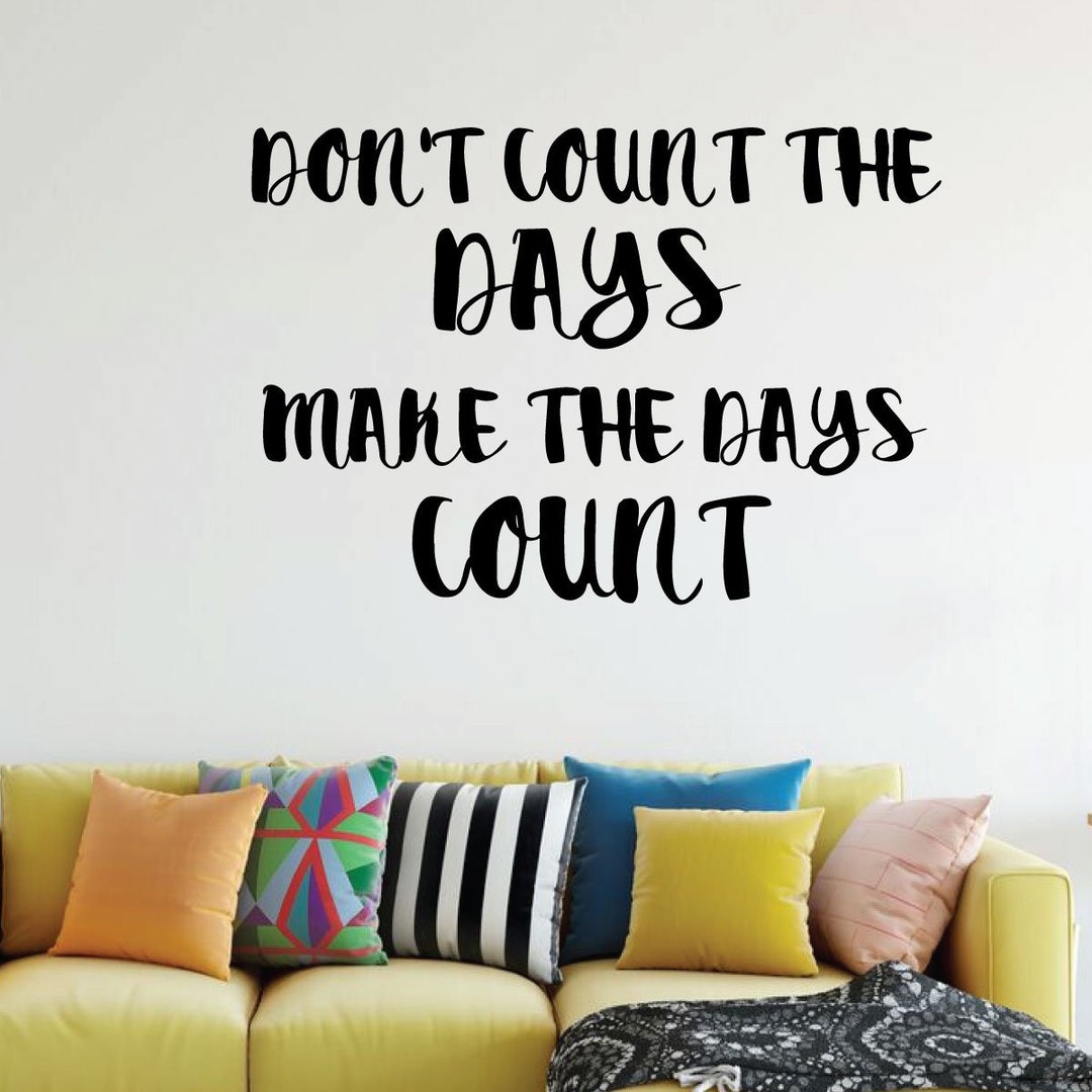 Positive Wall Decal - Don't Count the Days - Vinyl Decor for Bedroom ...