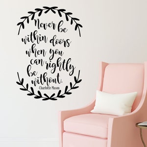 Charlotte Mason Wall Decal Never Be Within Doors When You Can Rightly ...