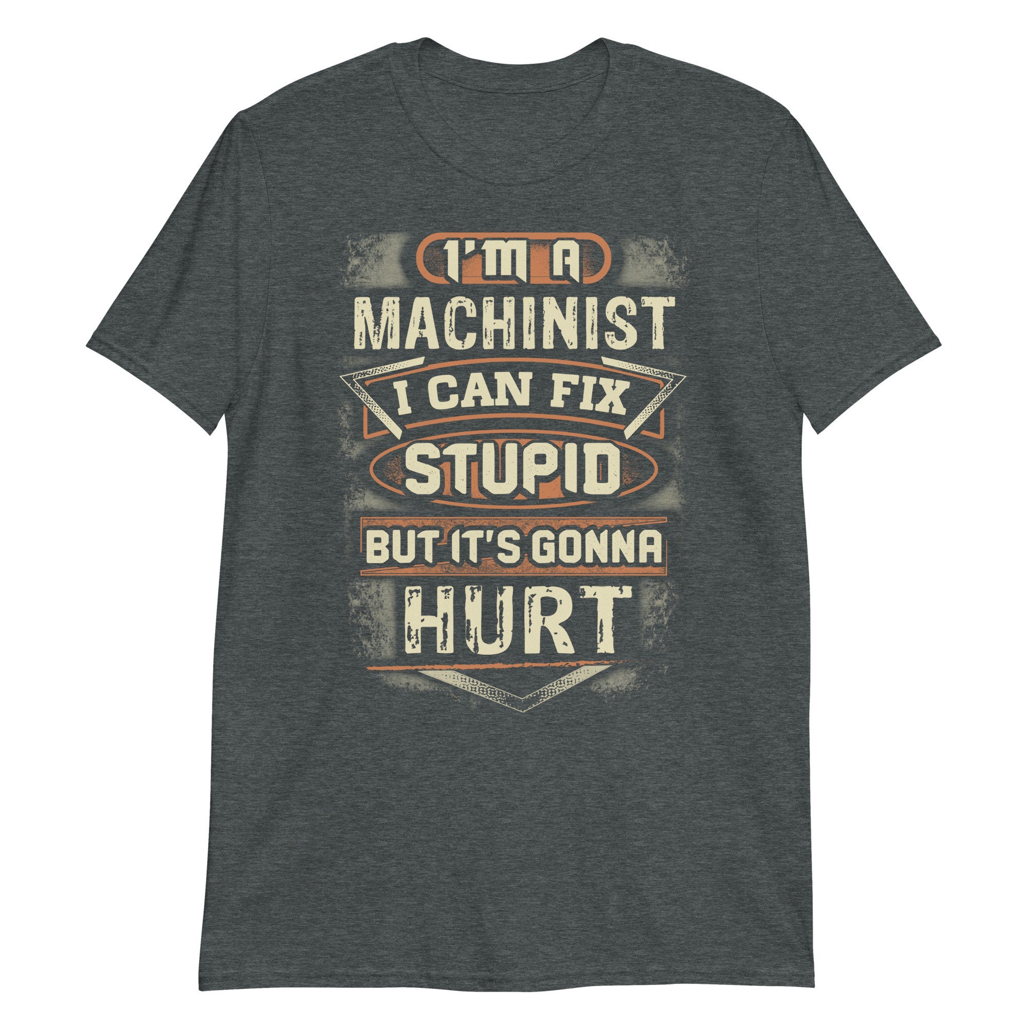I'm A Machinist I Can Fix Stupid but It's Gonna Hurt Unisex T-shirt ...