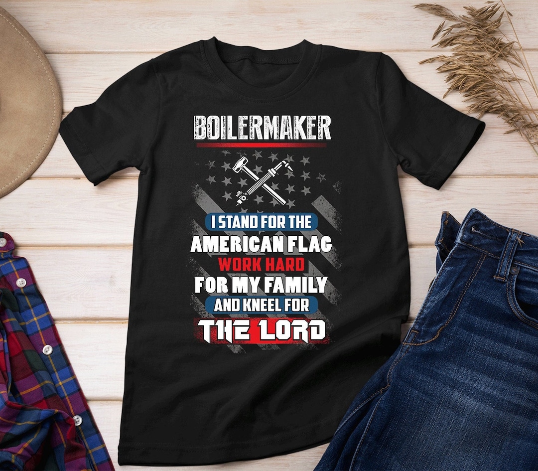 Boilermaker Stands for the American Flag T-shirt, Boilermaker Shirt ...