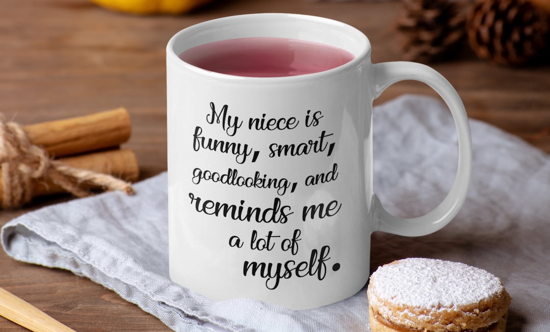 Niece Mug My Niece is Funny, Smart, Goodlooking,personalized Gift ...