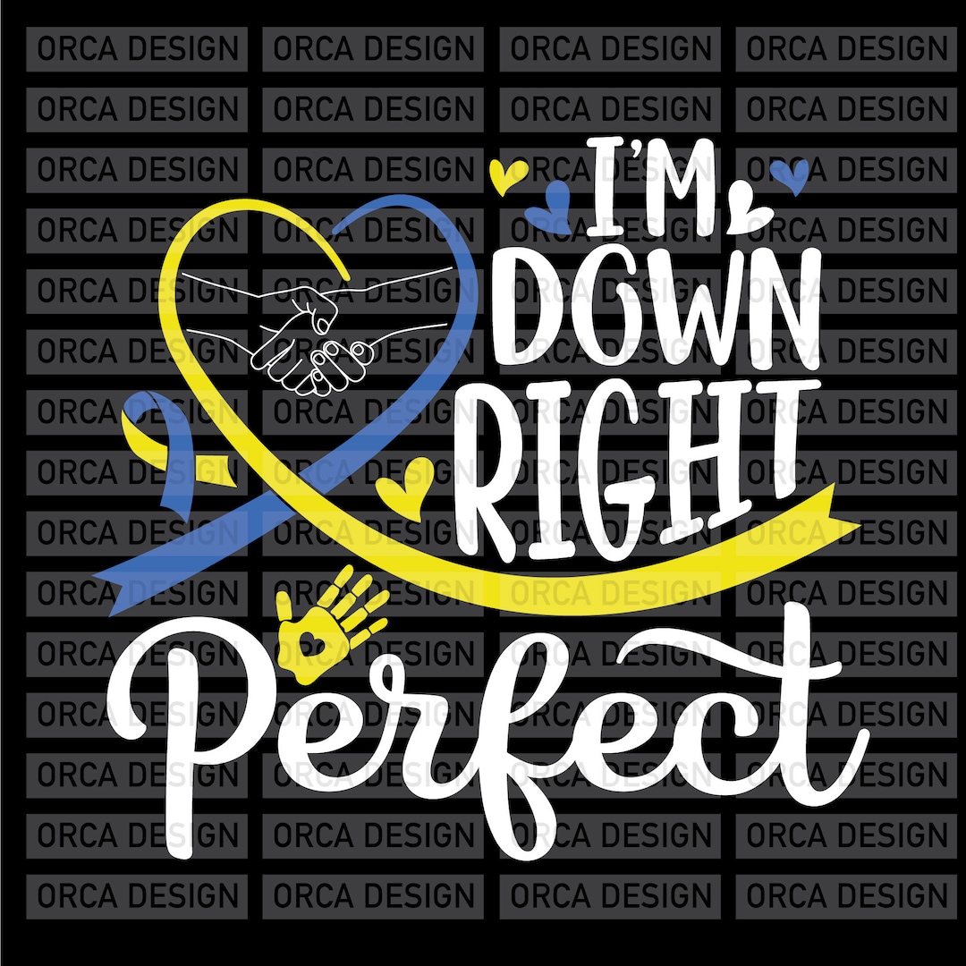 Im Down Right Perfect Svg,down Syndrome SVG, Down Syndrome Cutting File, Down Syndrome Svg,png ...