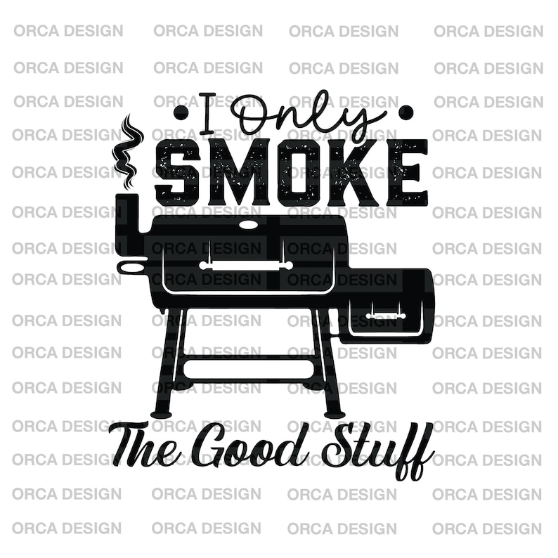 I Only Smoke the Good Stuff Svg, Bbq, Smoker, Cookout, Father's Day ...