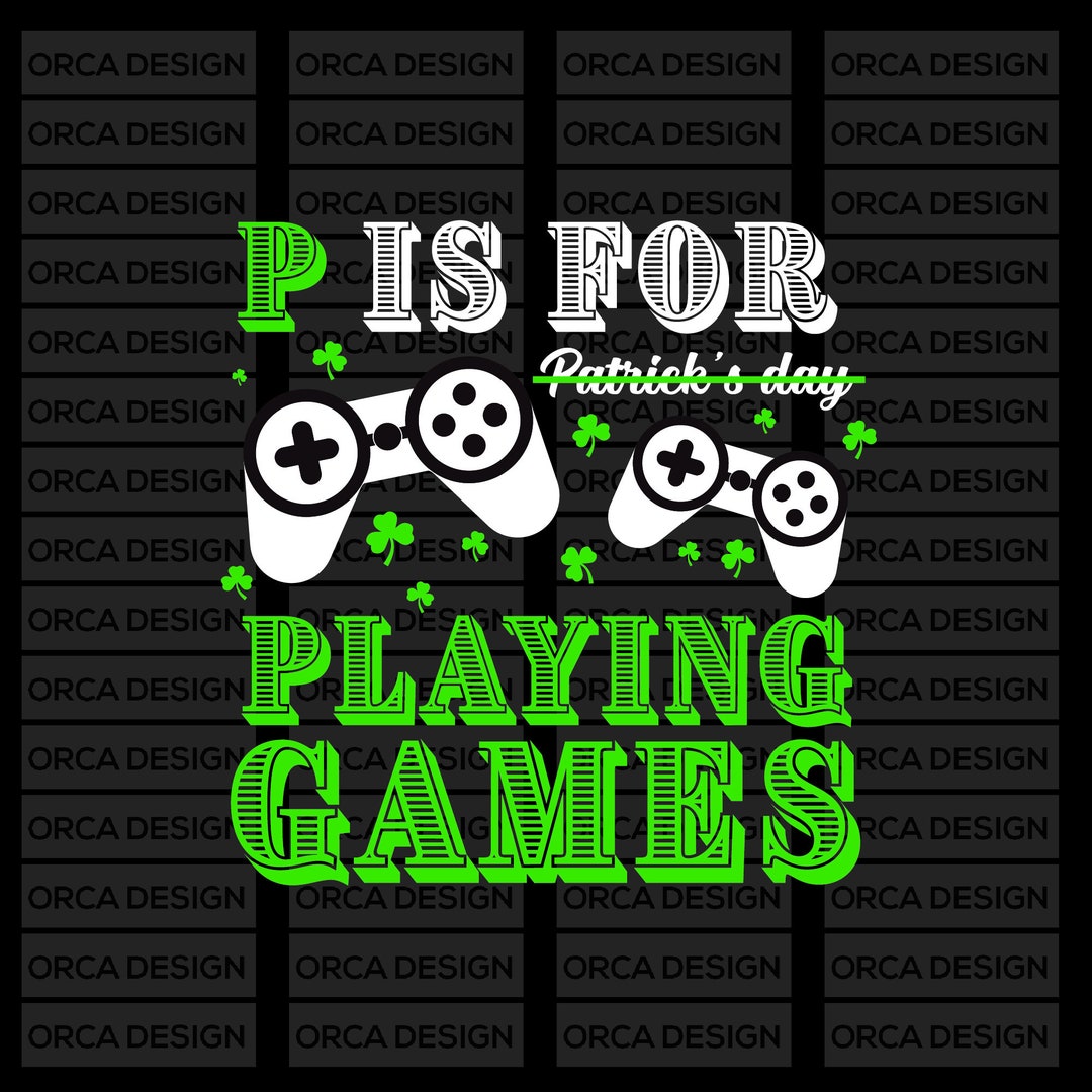 P is for Playing Video Games, St Patricks, St Patrick's Day Gift, Svg ...