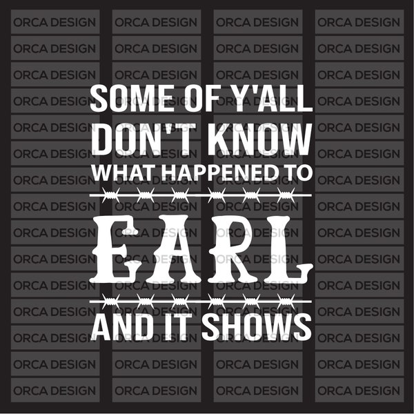Some of Y’all Don’t Know What Happened to Earl Svg - Etsy