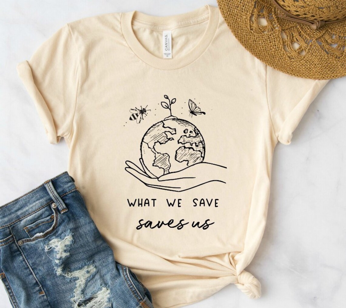What We Save Saves Us T Shirt, Vegan T Shirt, Save the Planet T Shirt ...