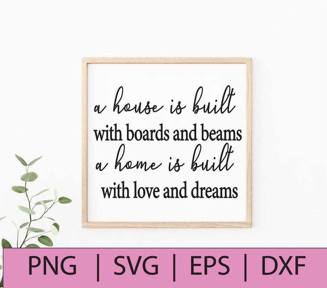 A House is Built With Board and Beams A Home is Built With Love and ...