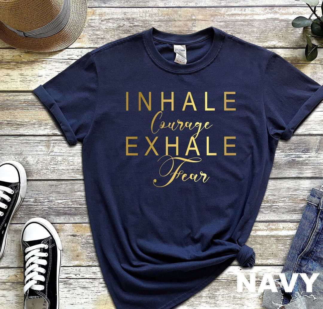 Inhale Courage Exhale Fear T-shirt, Cute Women's Empowering Shirt ...
