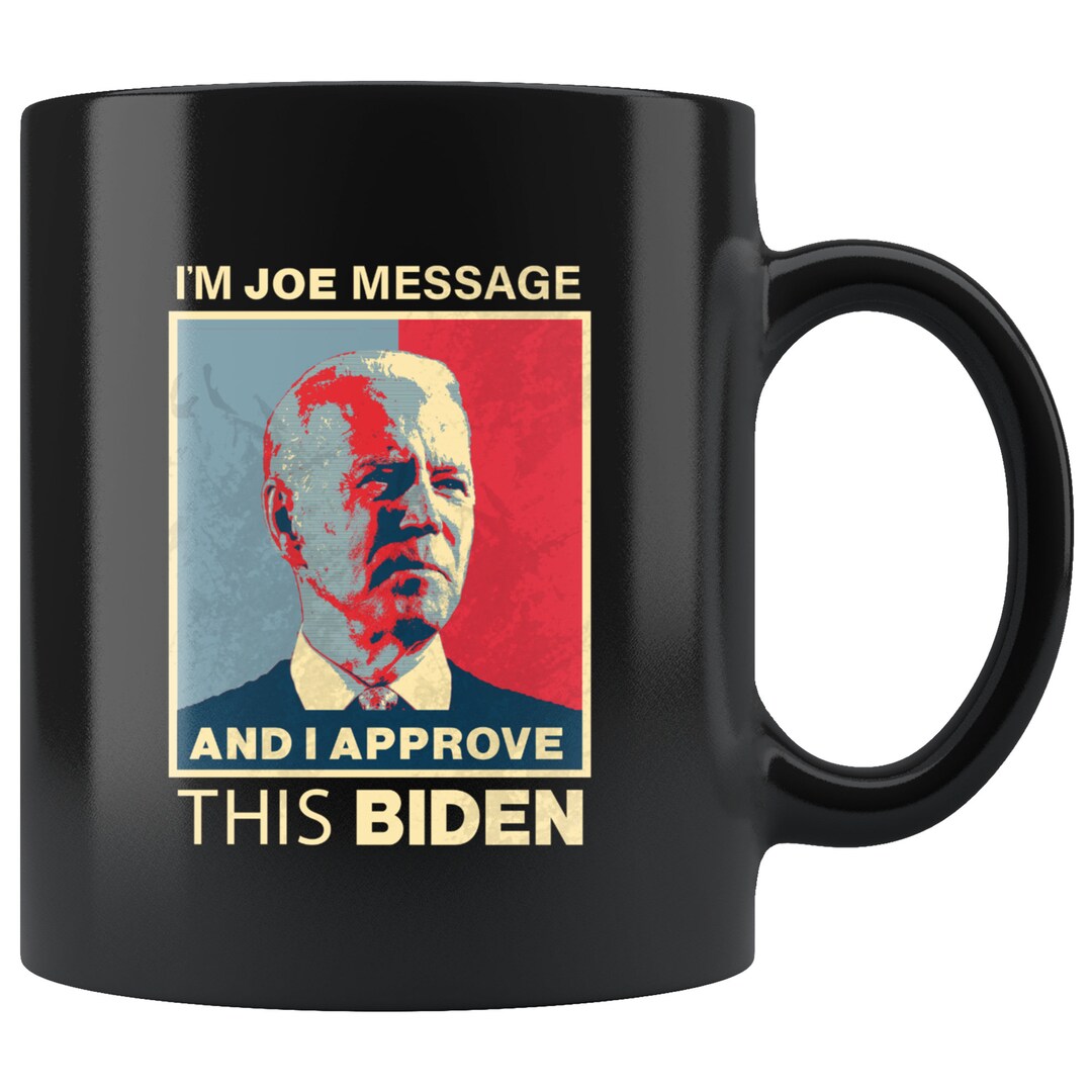 I'M Joe Message and I Approve This Biden Mug - Etsy