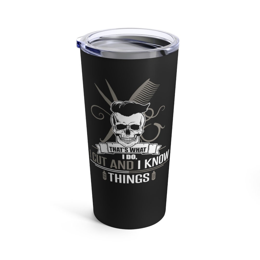 Barber Thatswhatidoicutandiknowthingsgray 20oz Tumbler Insulated Metal ...