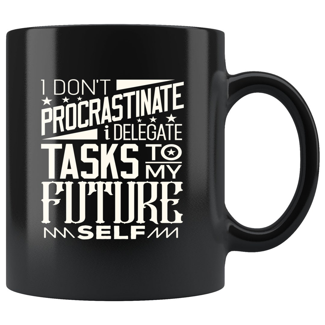 Funny Lazy Procrastinator I Dont Procrastinate I Delegate Gift Mug - Etsy