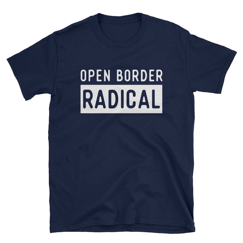 Open Border Radical Tee Shirt Anti Trump Pro Immigrant T-shirt - Etsy