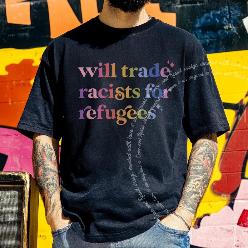 Will Trade Racists for Refugees Shirt, Comfort Colors Racial Equality ...