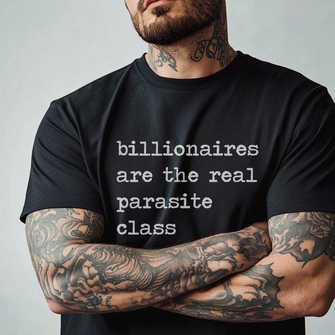 Billionaires Are the Real Parasite Class Shirt, Anti Billionaire Shirt ...