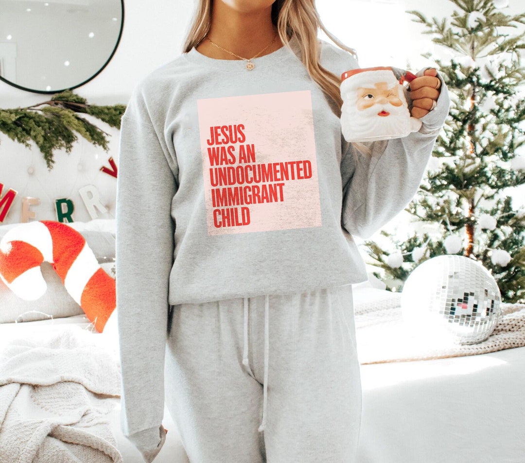 Jesus Was a Brown Skinned Refugee Sweatshirt, Jesus Was an Undocumented ...