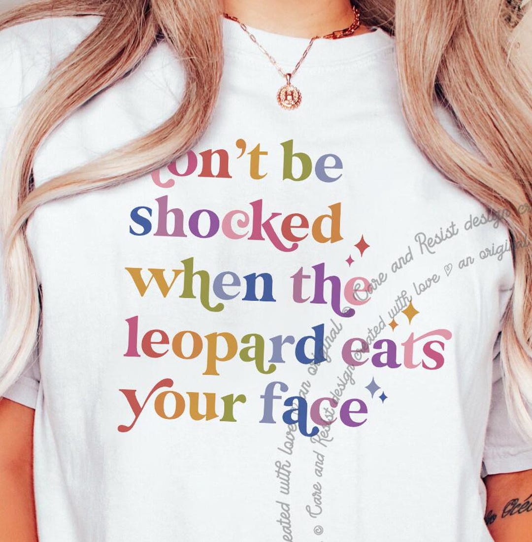 Leopards Eating Faces Shirt, Don't Be Shocked When the Leopard Eats Your Face Shirt, Leopard ...