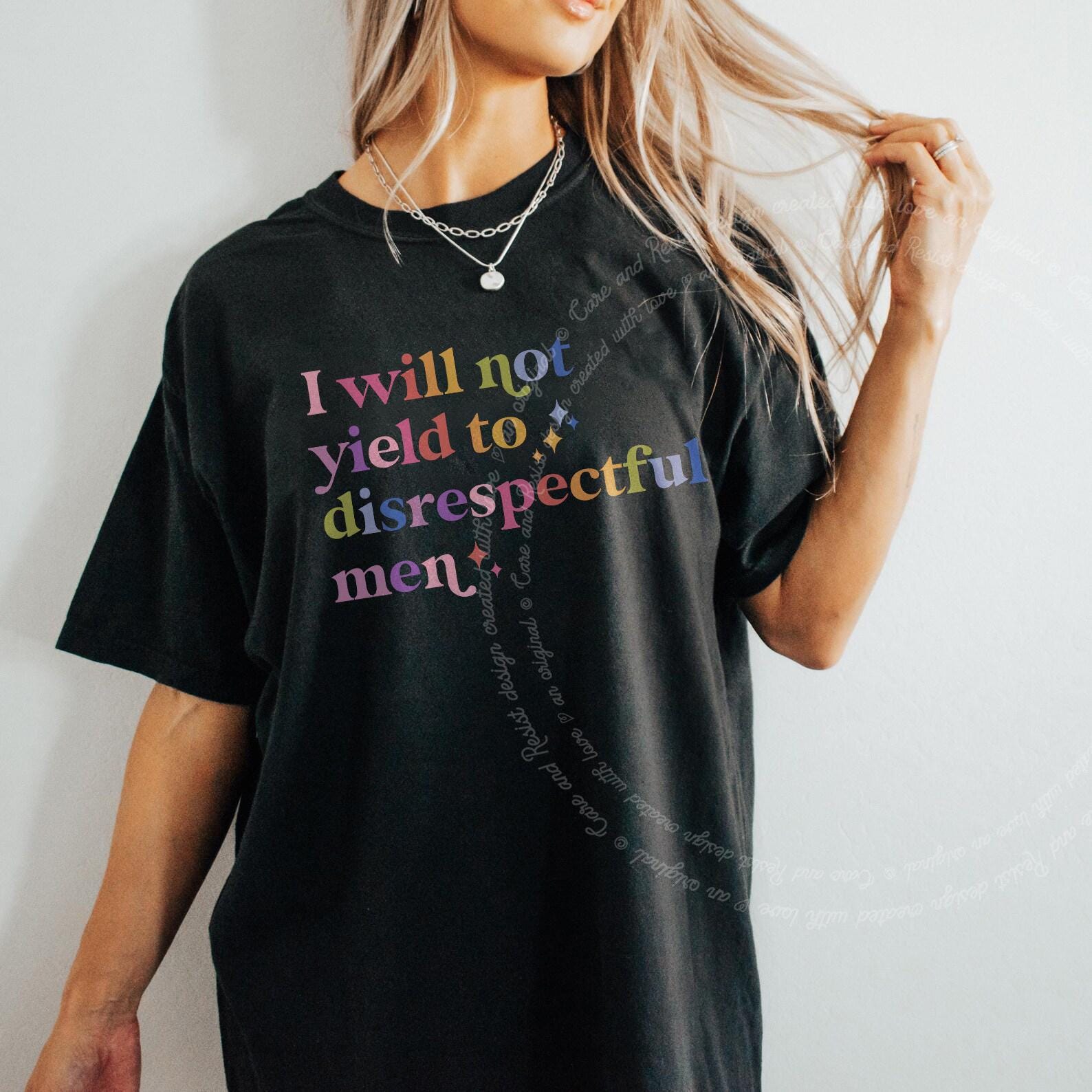I Will Not Yield to Disrespectful Men Comfort Colors Shirt, AOC Quote ...