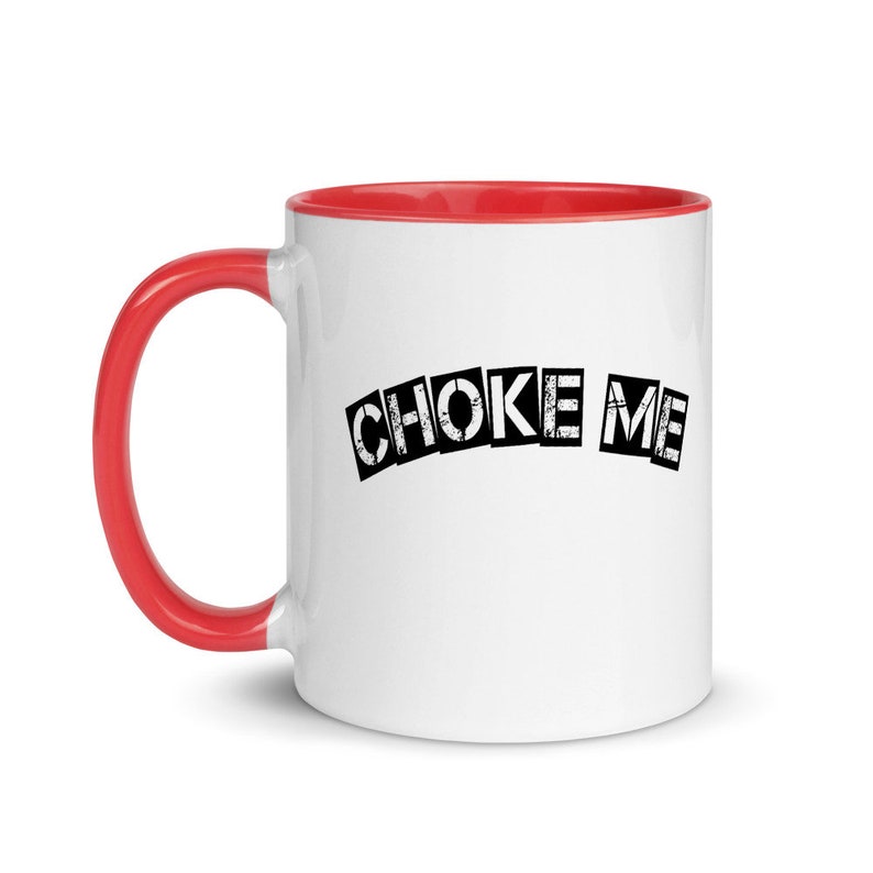 Choke Me Coffee Mug With Color Inside Choking Kink Teacup - Etsy