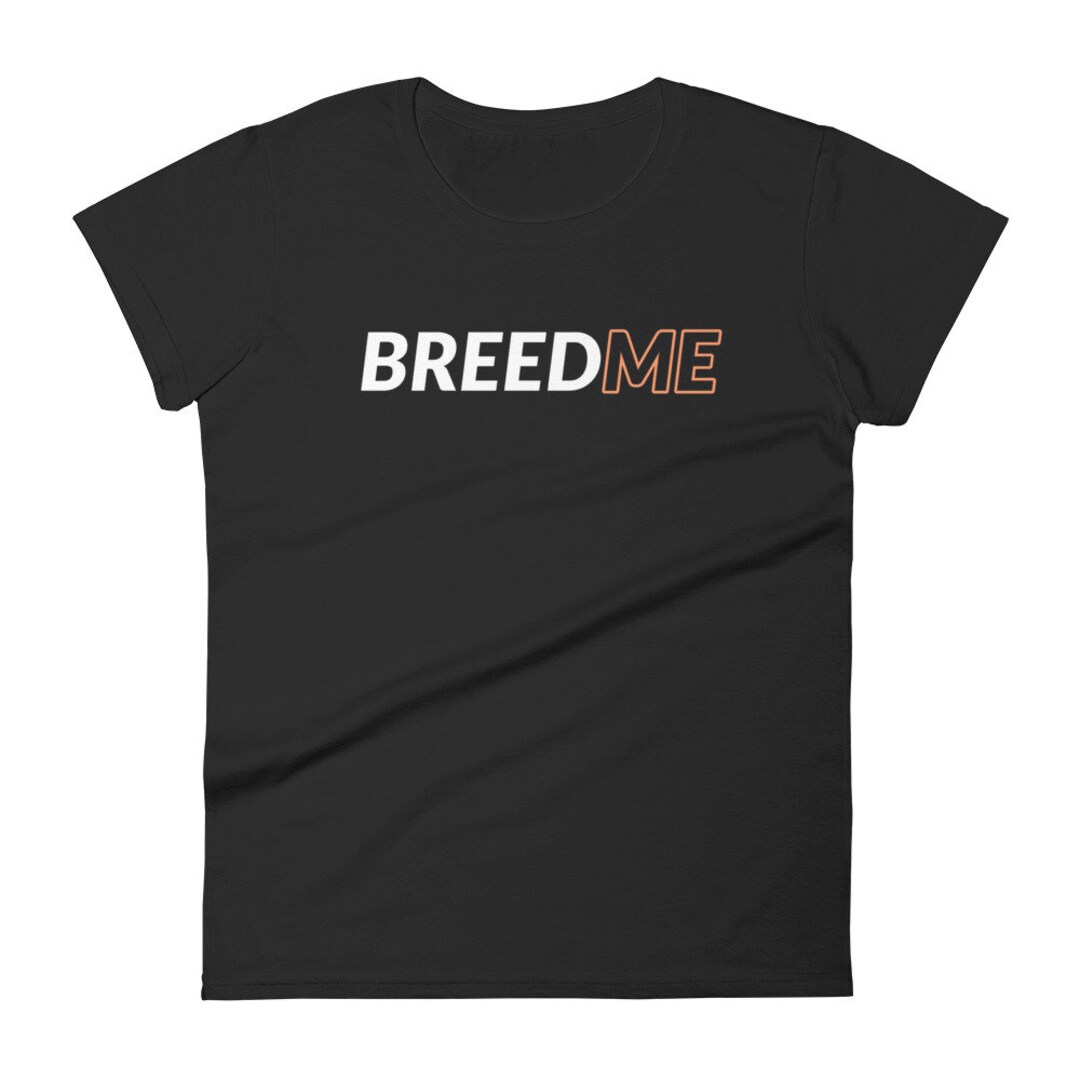 Breed Me Women's Short Sleeve T-shirt Breeding Kink BDSM Gear for Women ...