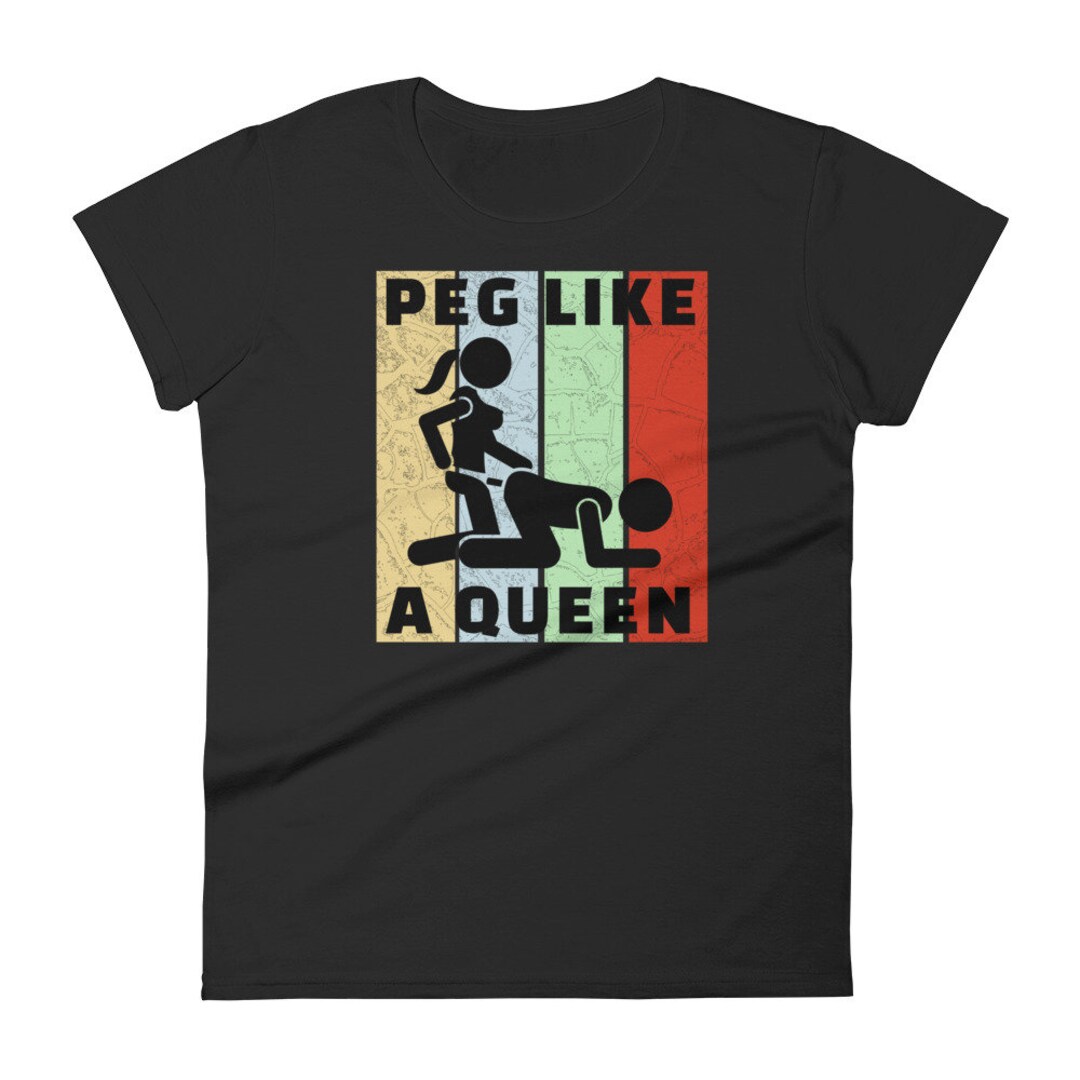 Peg Like A Queen Women's Short Sleeve Pegging T-shirt BDSM Gear for ...