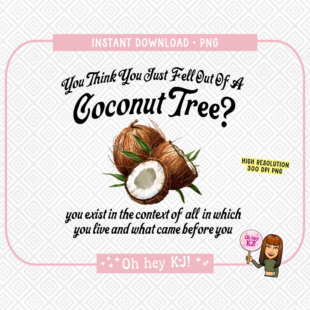 Coconut Tree Kamala Png You Think You Just Fell Out of a Coconut Tree ...