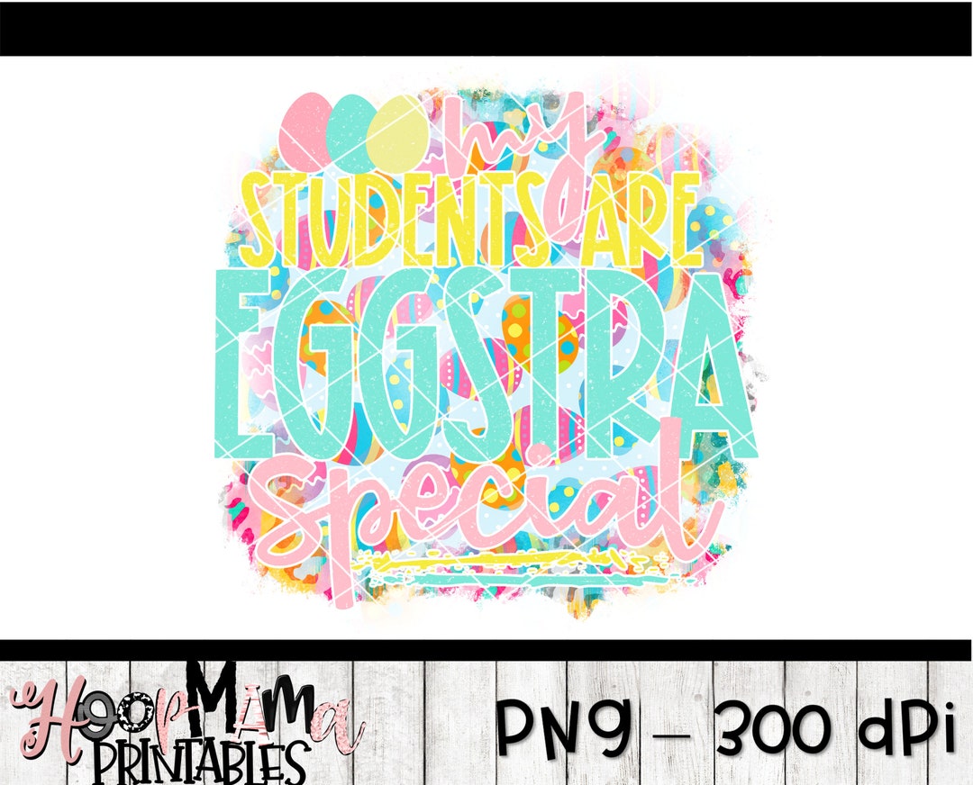My Students Are Eggstra Special - Easter Printable Sublimation or Print ...