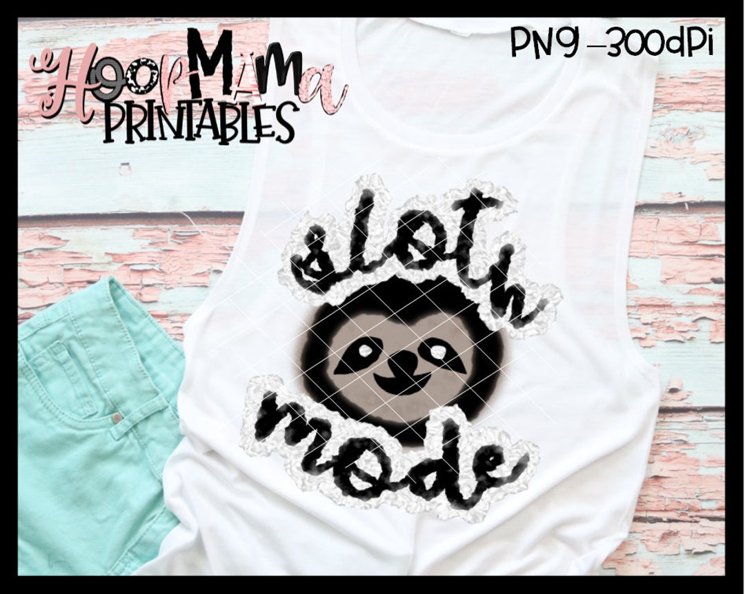 Sloth Mode - Printable Sublimation or Print & Cut Design- PNG 300 DPI ...
