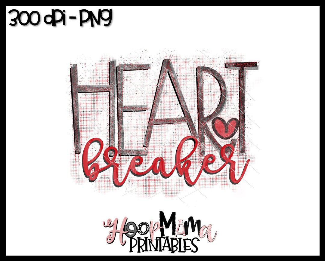 Heart Breaker - Valentine's Day Printable Sublimation or Print & Cut ...